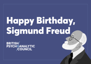Happy Birthday, Sigmund Freud - British Psychoanalytic Council