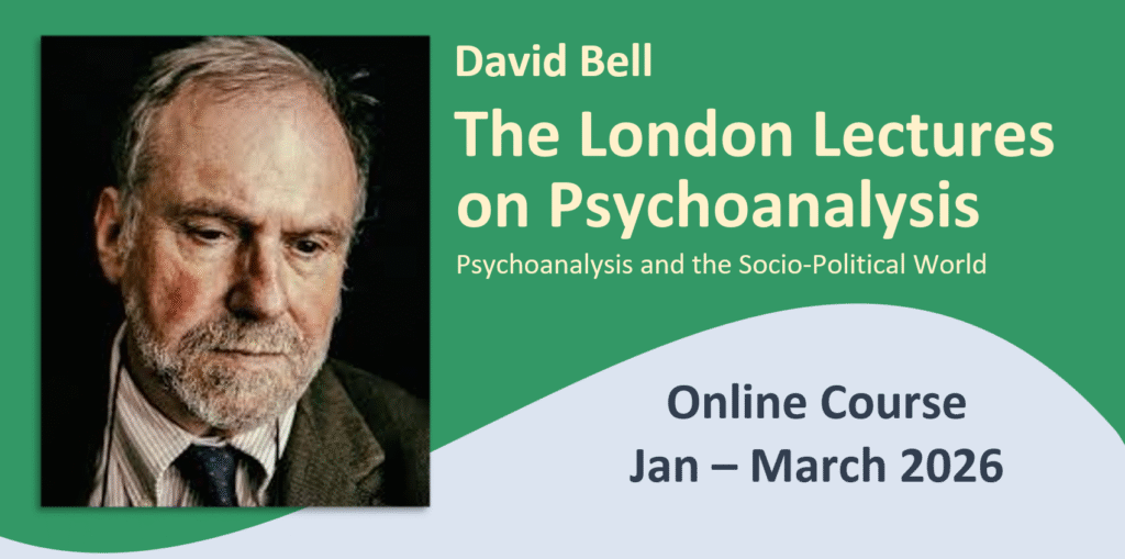 David Bell London Lectures on Psychoanalysis 2026 - British ...